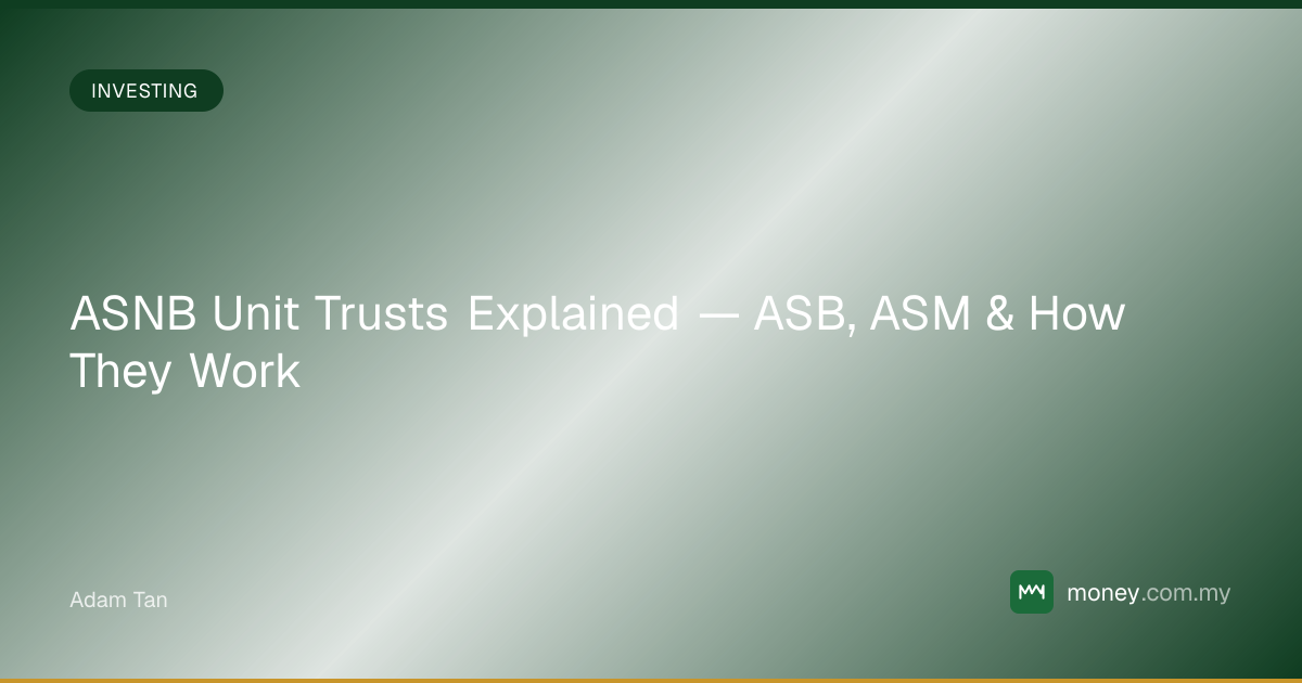 ASNB Unit Trusts Explained — ASB, ASM & How They Work | money.com.my