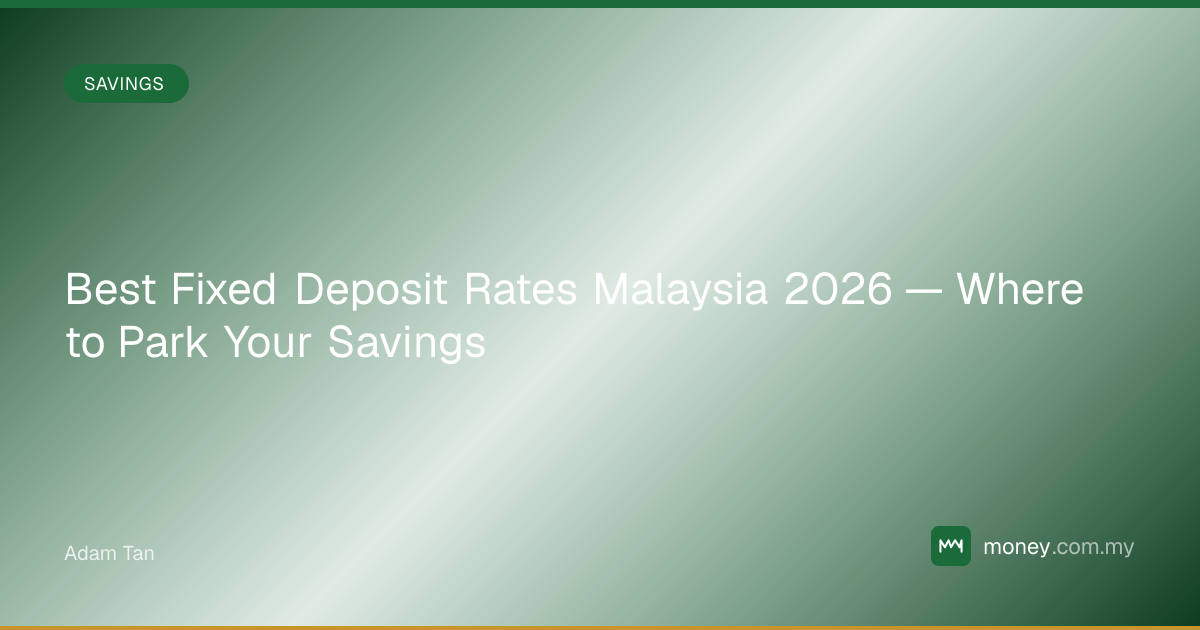 Best Fixed Deposit Rates Malaysia 2026 — Where to Park Your Savings ...