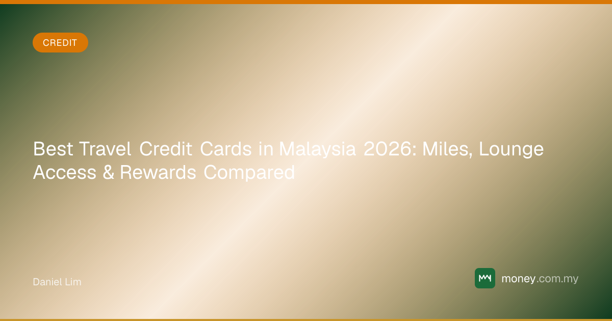 Best Travel Credit Cards in Malaysia 2026: Miles, Lounge Access ...