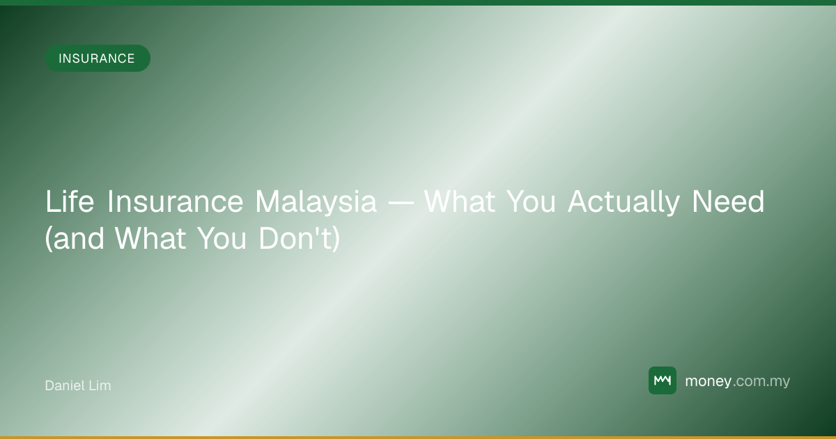 Life Insurance Malaysia — What You Actually Need (and What You Don't ...