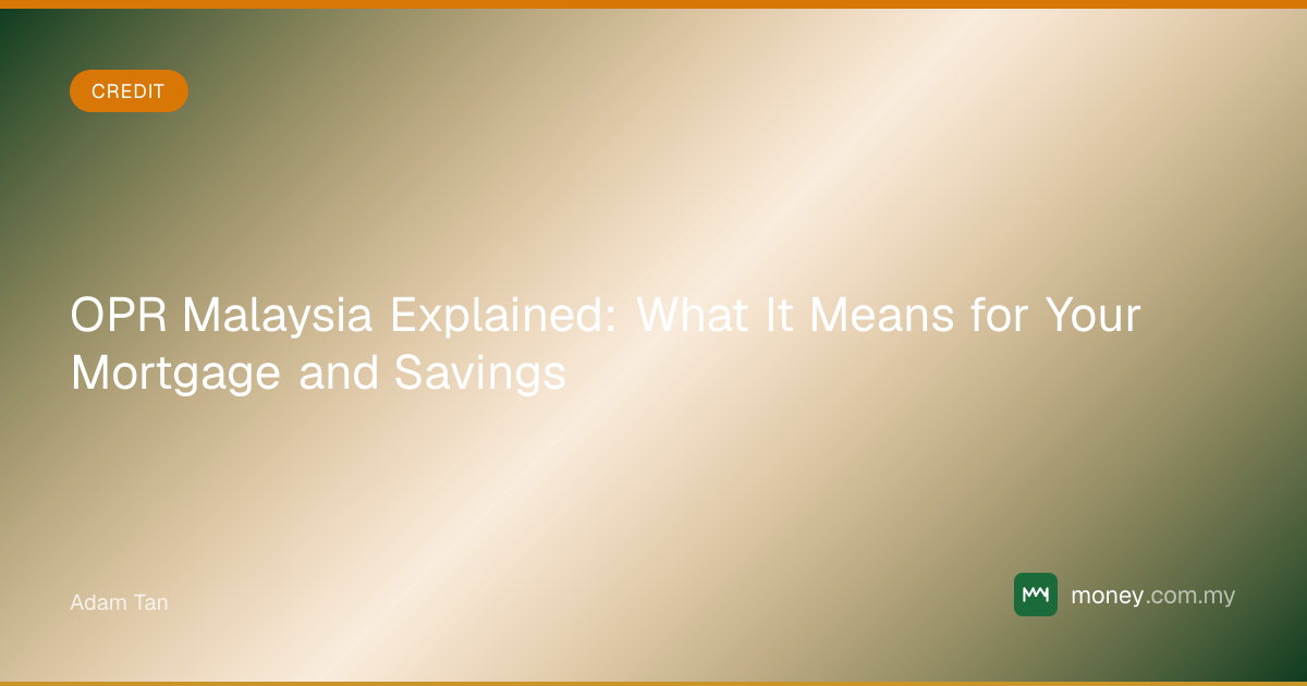 OPR Malaysia Explained: What It Means for Your Mortgage and Savings ...